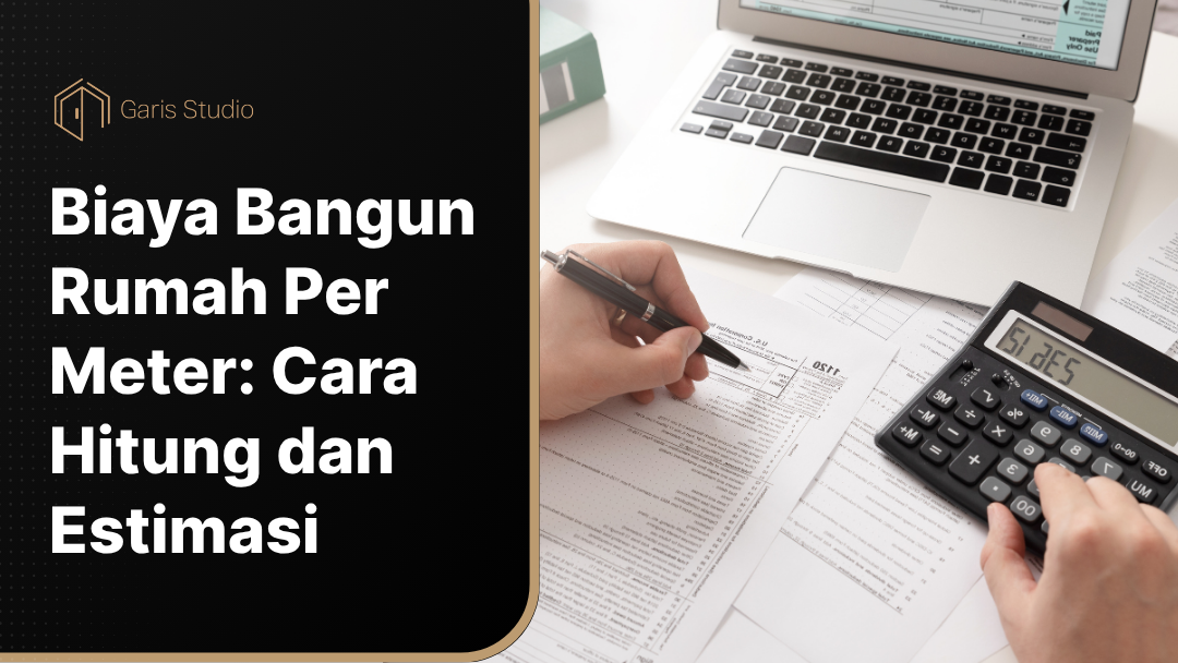 Biaya Bangun Rumah Per Meter: Cara Hitung dan Estimasi - Garis Studio