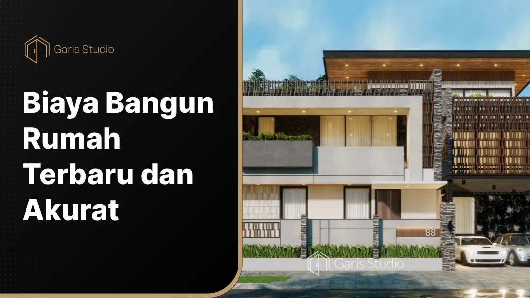 Biaya Bangun Rumah Terbaru dan Akurat - Garis Studio